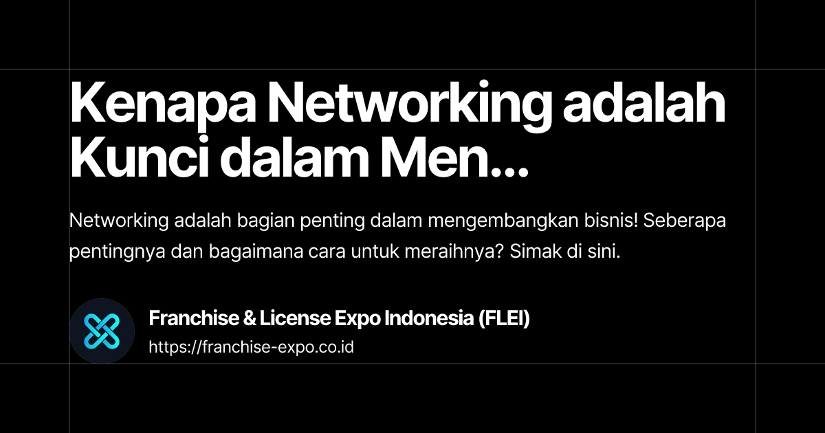Kenapa Networking adalah Kunci dalam Mengembangkan Bisnis? · FLEI: Franchise & License Expo ...